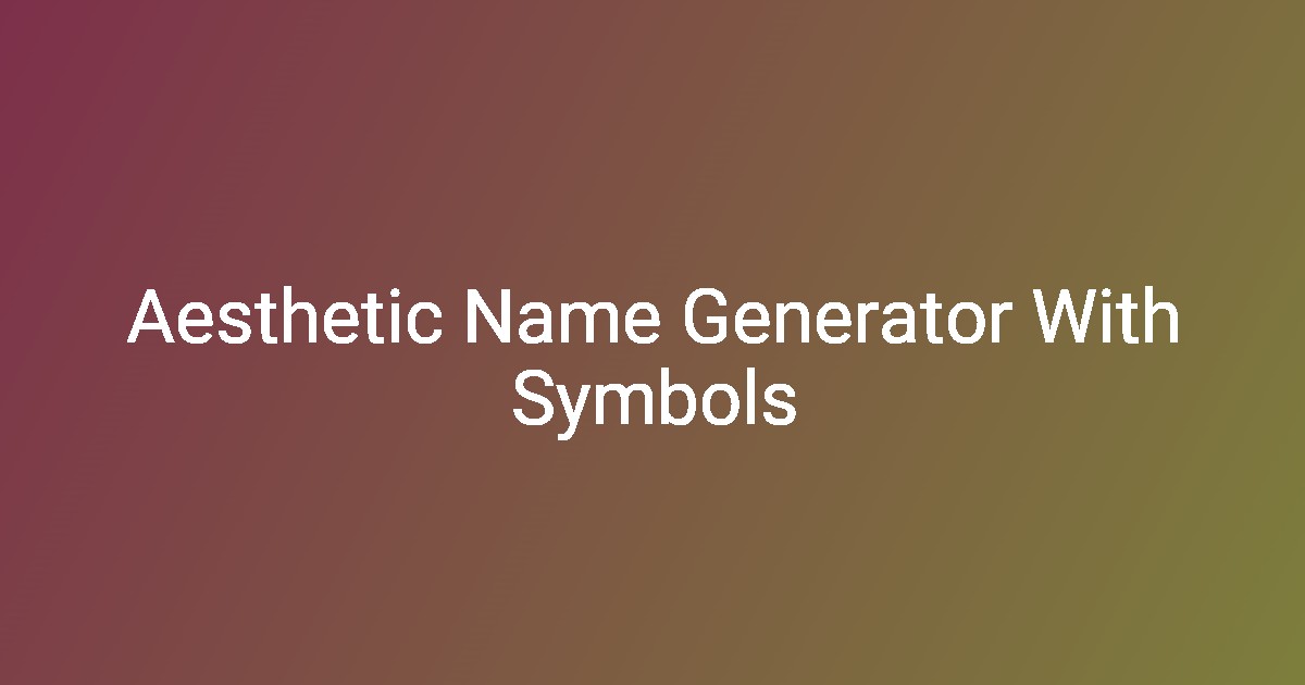 Aesthetic Name Generator With Symbols - Push By AI