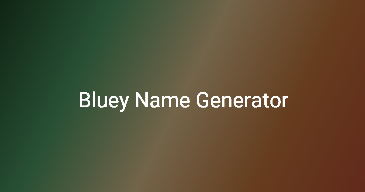 Bluey Name Generator - Push By AI