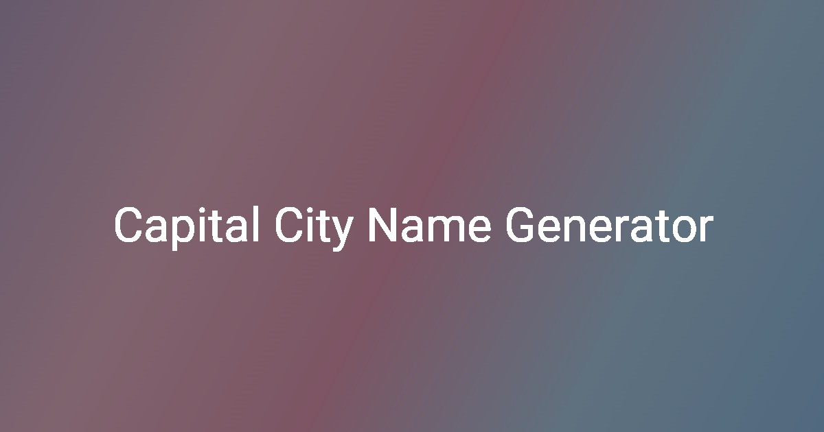 Capital City Name Generator - Push By AI