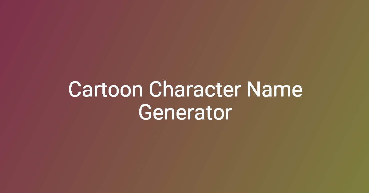 Cartoon Character Name Generator - Push By AI