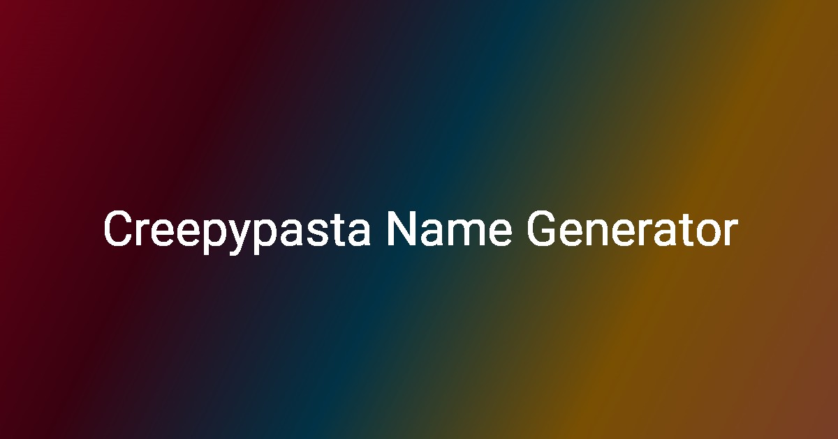 Creepypasta Name Generator - Push By AI