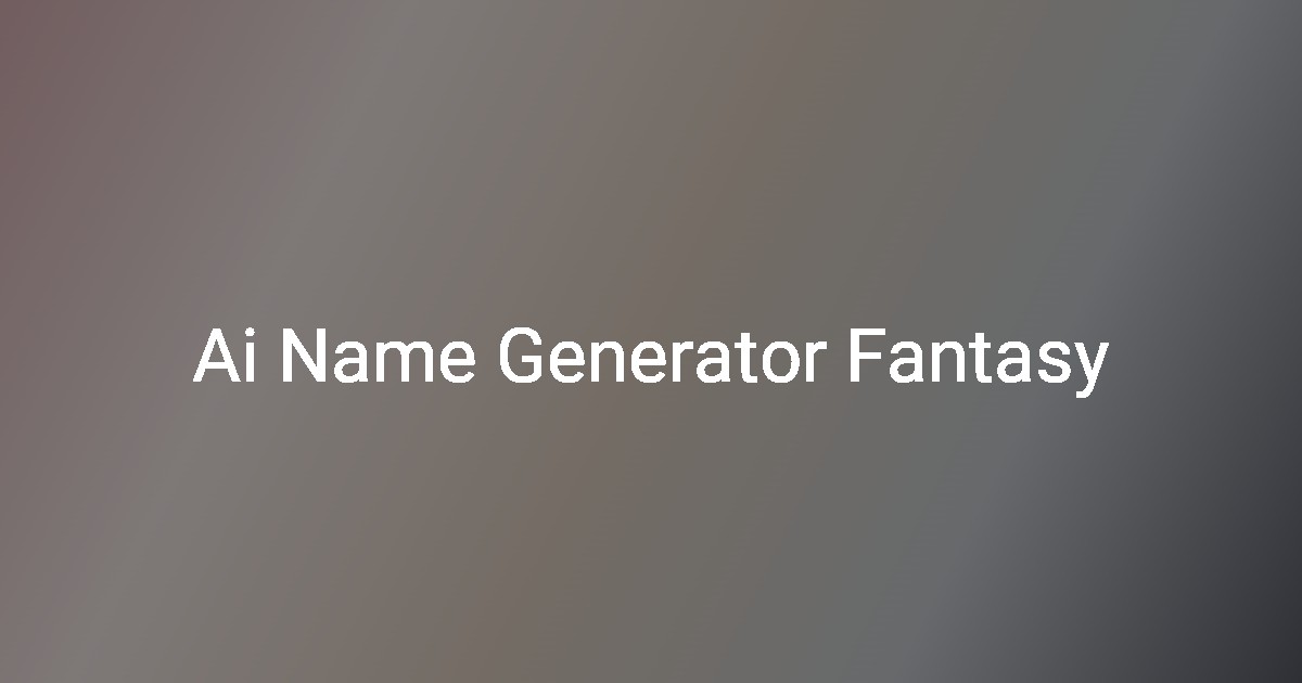 Ai Name Generator Fantasy - Push By AI