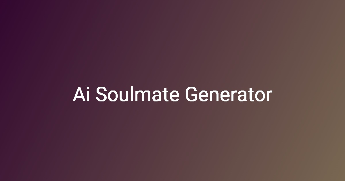 Ai Soulmate Generator - Push By AI