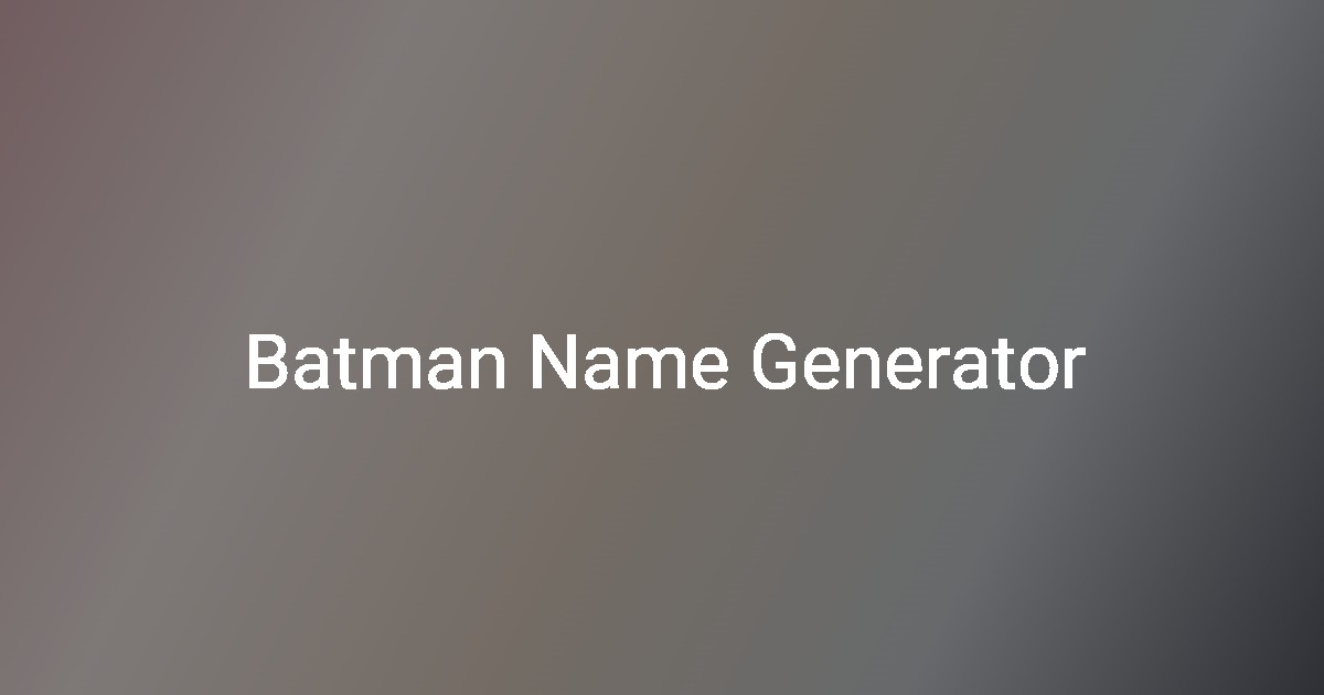 Batman Name Generator - Push By AI