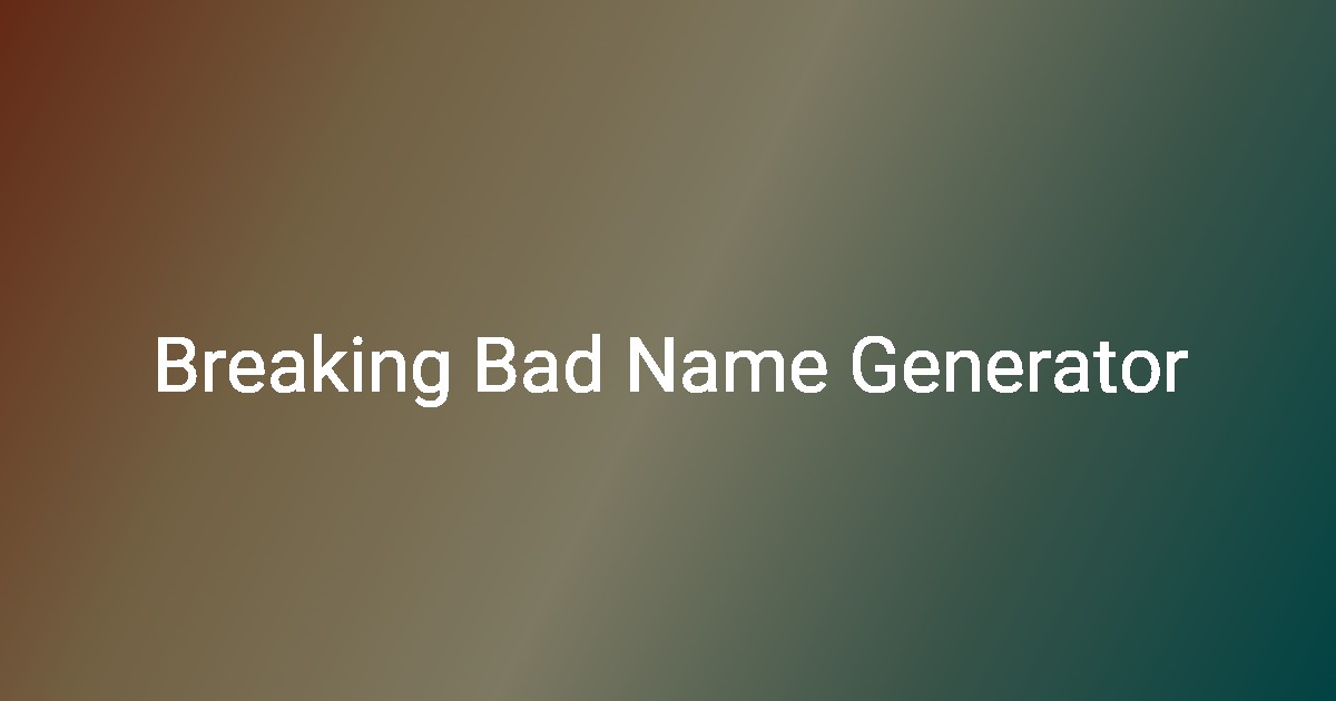 Breaking Bad Name Generator - Push By AI