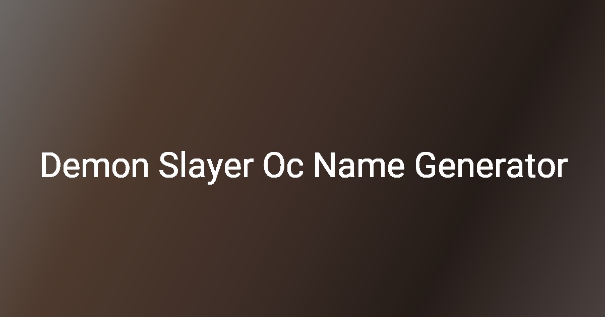 Demon Slayer Oc Name Generator - Push By AI