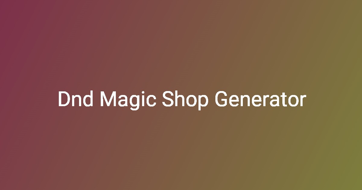 Dnd Magic Shop Generator - Push By AI