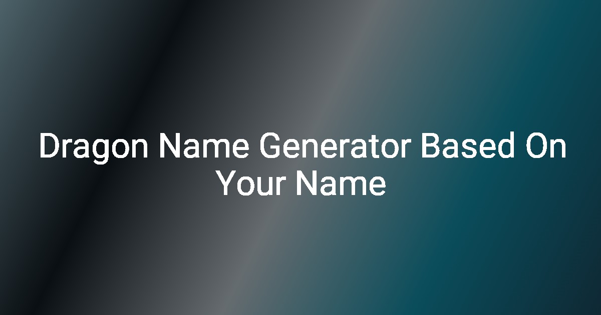 Dragon Name Generator Based On Your Name - Push By AI