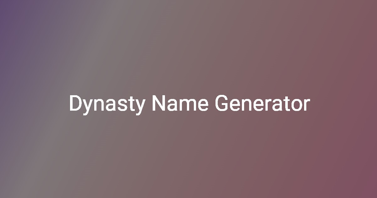 Dynasty Name Generator - Push By AI