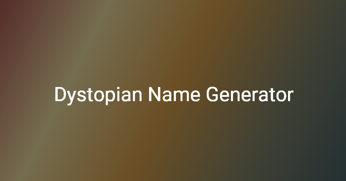Dystopian Name Generator - Push By AI