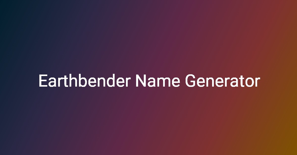 Earthbender Name Generator - Push By AI