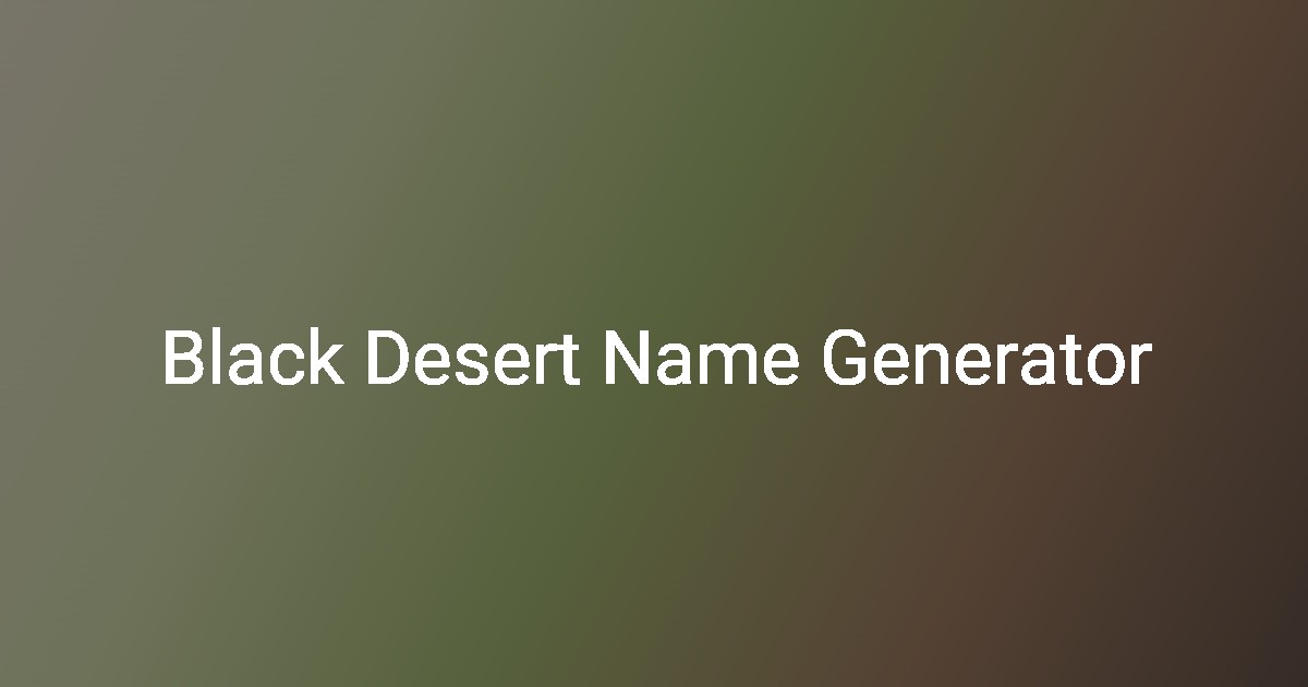 Black Desert Name Generator - Push By AI