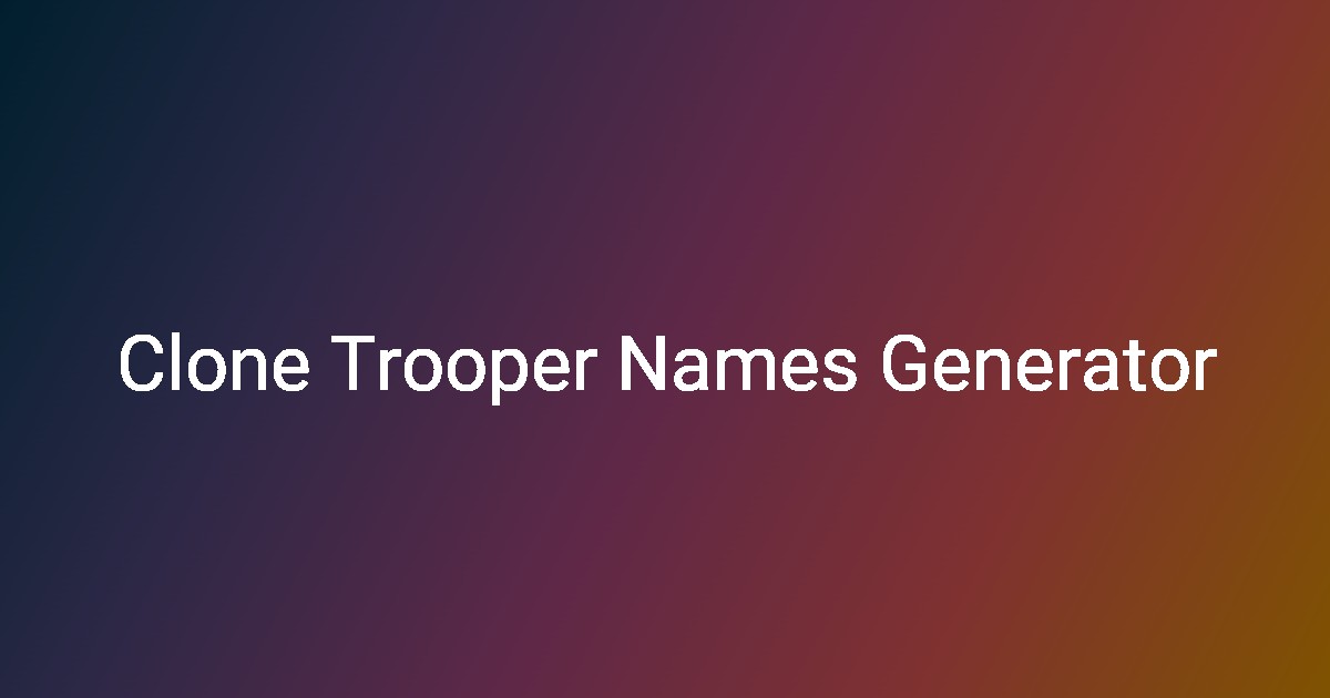 Clone Trooper Names Generator - Push By AI
