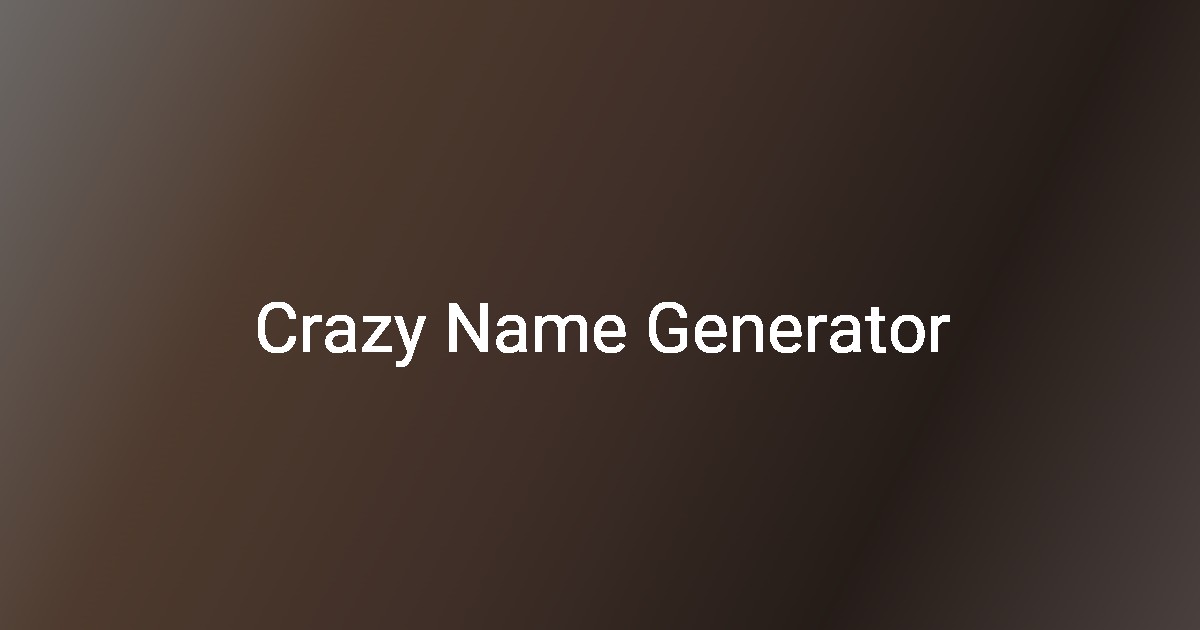 Crazy Name Generator - Push By AI