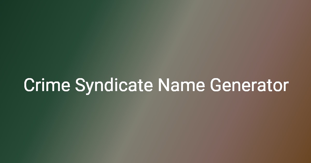 Crime Syndicate Name Generator - Push By AI