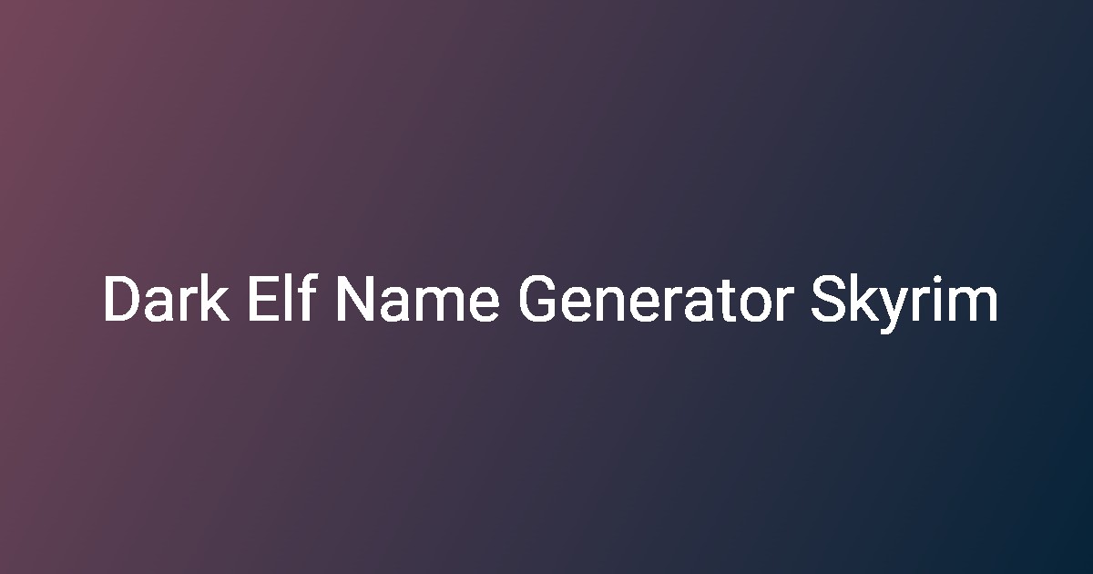 Dark Elf Name Generator Skyrim - Push By AI