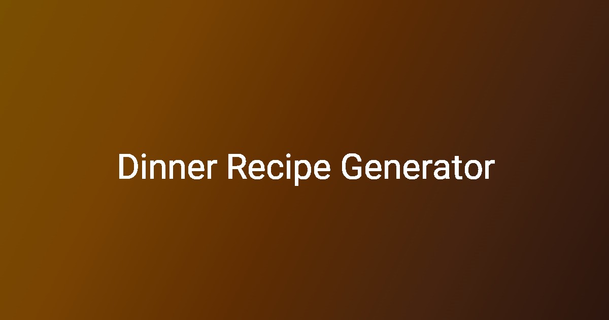 Dinner Recipe Generator - Push By AI