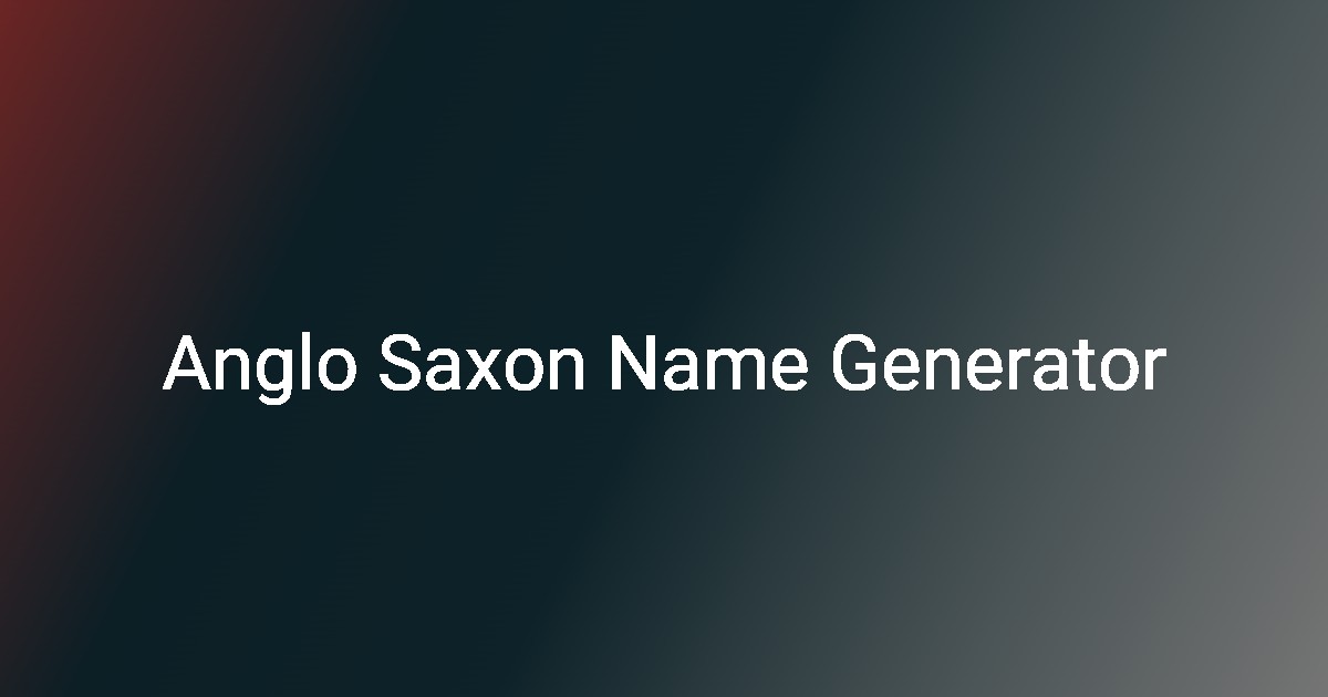 Anglo Saxon Name Generator - Push By AI