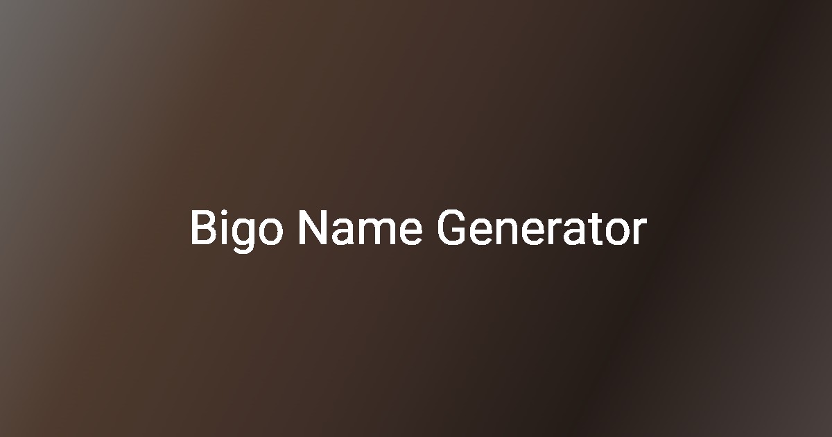 Bigo Name Generator - Push By AI