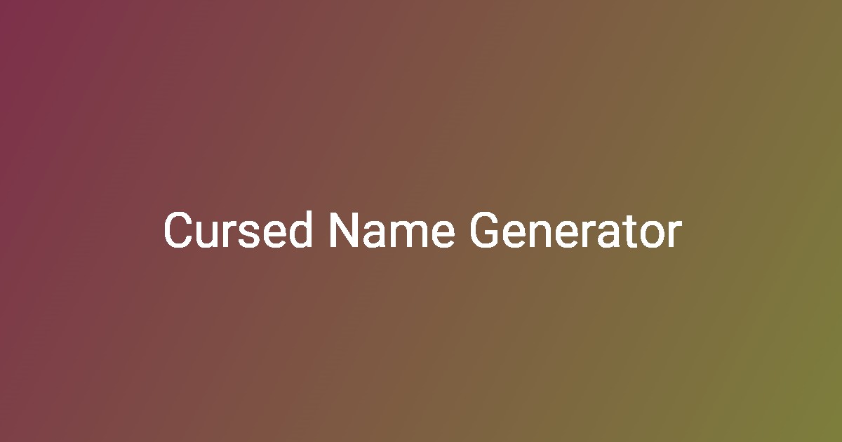 Cursed Name Generator - Push By AI