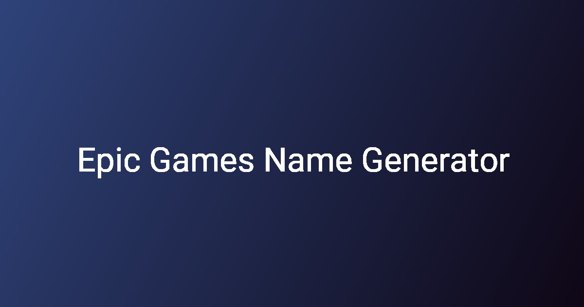 Epic Games Name Generator - Push By AI